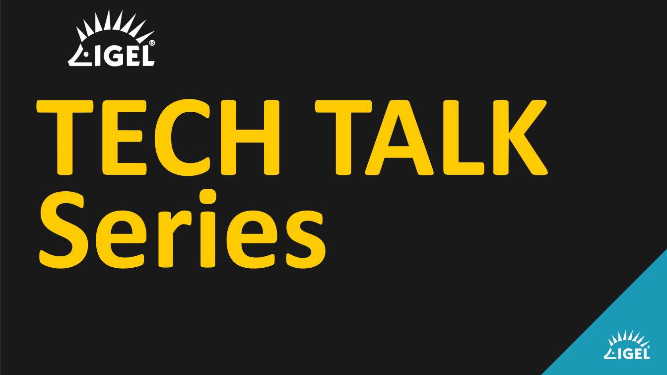 IGEL Tech Talks – a vlog that you cannot miss! – VirtualBrat